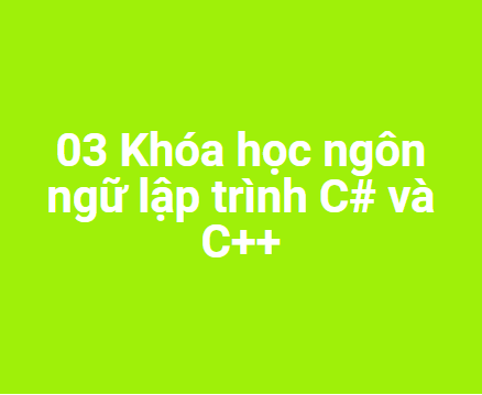 03 Khóa học ngôn ngữ lập trình C# và C++ - KÊNH CHIA SẺ ONLINE MIỄN PHÍ